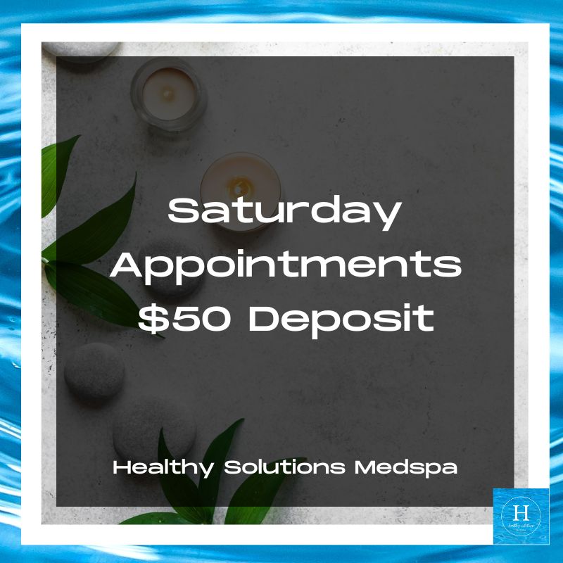 Saturday Appointments $50 Deposit – Healthy Solutions Medspa